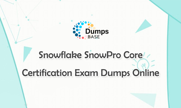 Snowflake SnowPro Core Certification Exam Dumps Online - Dumpsbase ... Snowflake SnowPro Core Certification Exam Dumps Online - Dumpsbase ...